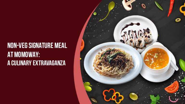 Non-Veg Signature Meal at Momoway: A Culinary Extravaganza - Momoway